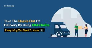Amazon FBA Onsite Guide Sellers Need [Pros & Cons]