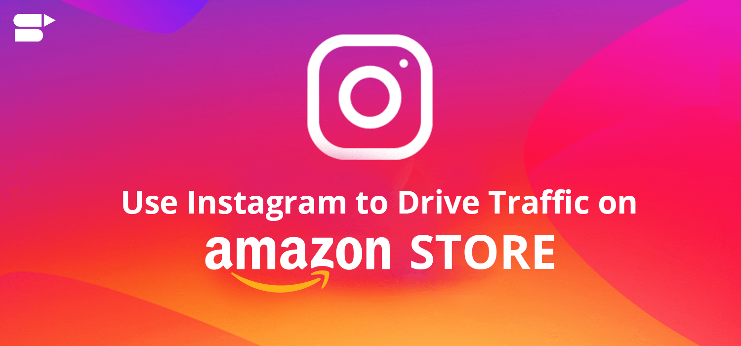 Use Instagram to Drive Traffic on Amazon Store - Social Media Strategies