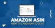 Amazon ASIN - What it is and how to get it? Complete Guide