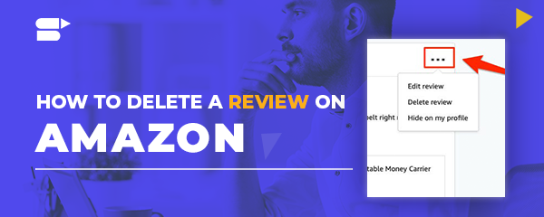 How To Delete A Review On Amazon? - Best Ways to Handle in 2020