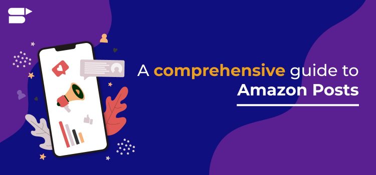 Amazon Posts: A Complete Comprehensive Guide 2022