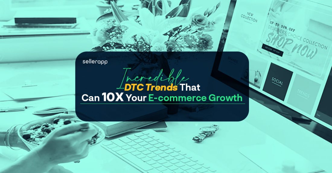 10 DTC Trends For Ecommerce Growth - SellerApp Updates