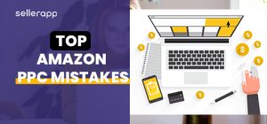 Top Amazon PPC mistakes in 2023