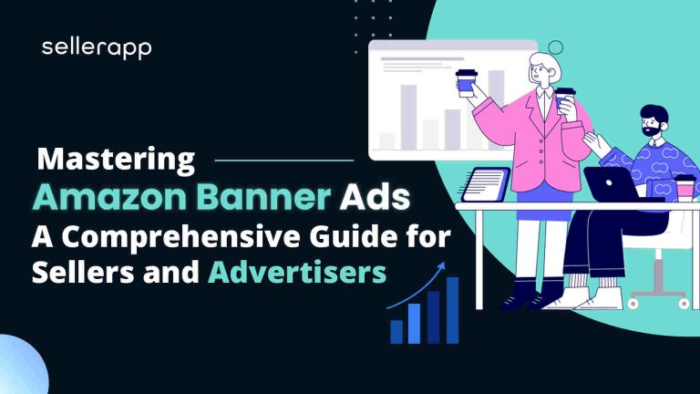 Amazon Banner Ads: An Ultimate Guide for Sellers and Advertisers